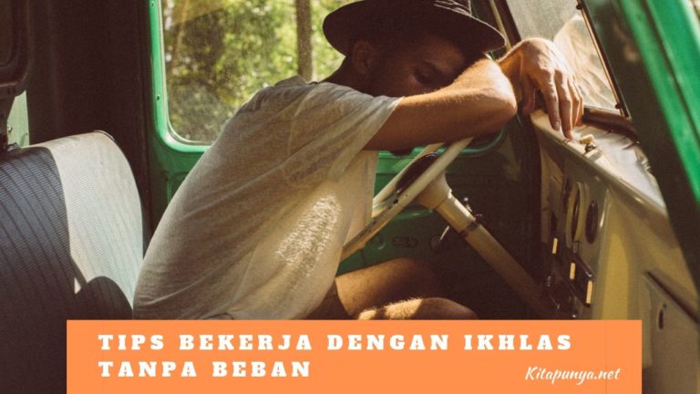 9 Tips Bekerja Dengan Ikhlas Tanpa Beban Apapun - Kita Punya