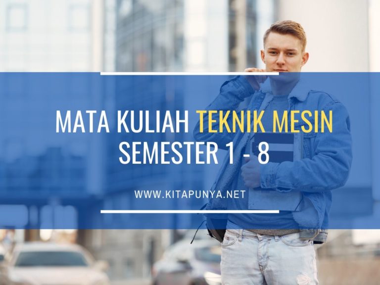 Mata Kuliah Teknik Mesin dari Semester 1 - 8 - Kita Punya Mata Kuliah Teknik Mesin dari Semester 1 - 8 - Kita Punya