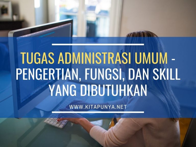 10 Tugas Administrasi Umum - Pengertian, Fungsi, dan Skill yang Dibutuhkan